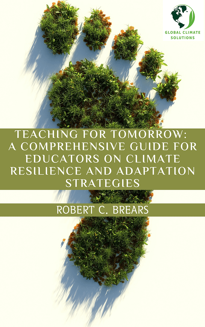 Teaching for Tomorrow: A Comprehensive Guide for Educators on Climate Resilience and Adaptation ...